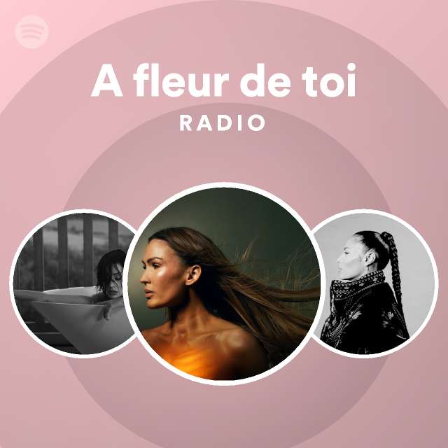 A fleur de toi Radio - playlist by Spotify | Spotify