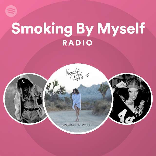 Smoking By Myself Radio - playlist by Spotify | Spotify
