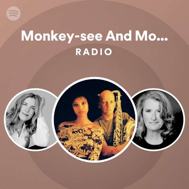 Monkey-see And Monkey-do* Radio - playlist by Spotify | Spotify