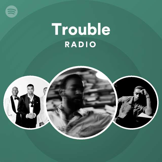 Trouble Radio - playlist by Spotify | Spotify