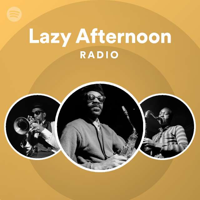 Lazy Afternoon Radio - playlist by Spotify | Spotify