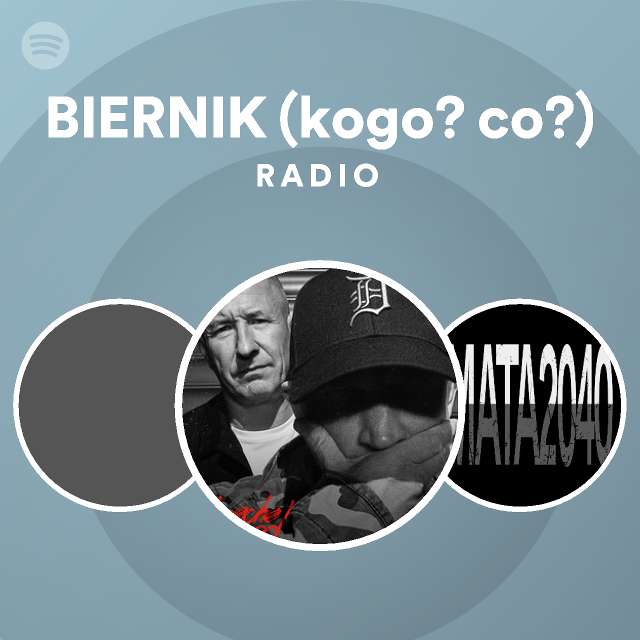 BIERNIK (kogo? co?) Radio - playlist by Spotify | Spotify