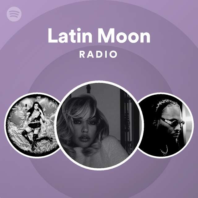 Latin Moon Radio - playlist by Spotify | Spotify