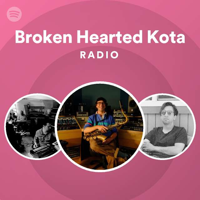 Broken Hearted Kota Radio - playlist by Spotify | Spotify