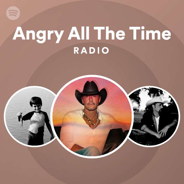 Angry All The Time Radio - playlist by Spotify | Spotify