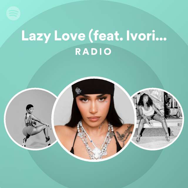 Lazy Love (feat. Ivorian Doll) Radio - playlist by Spotify | Spotify