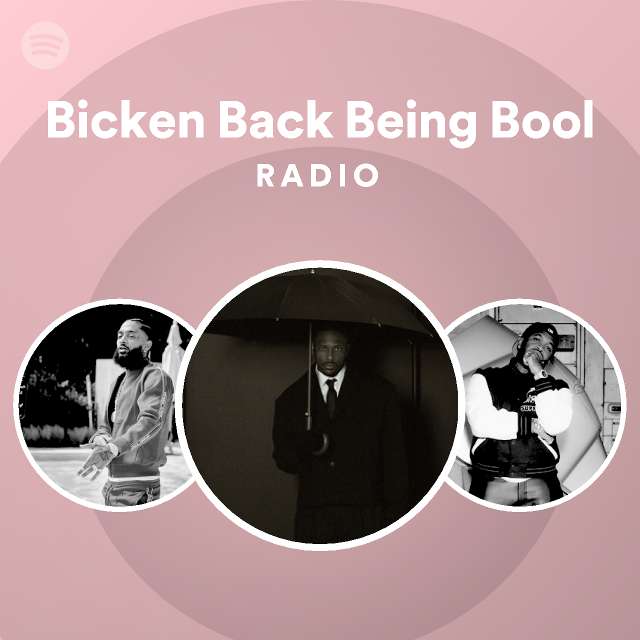 Bicken Back Being Bool Radio - playlist by Spotify | Spotify