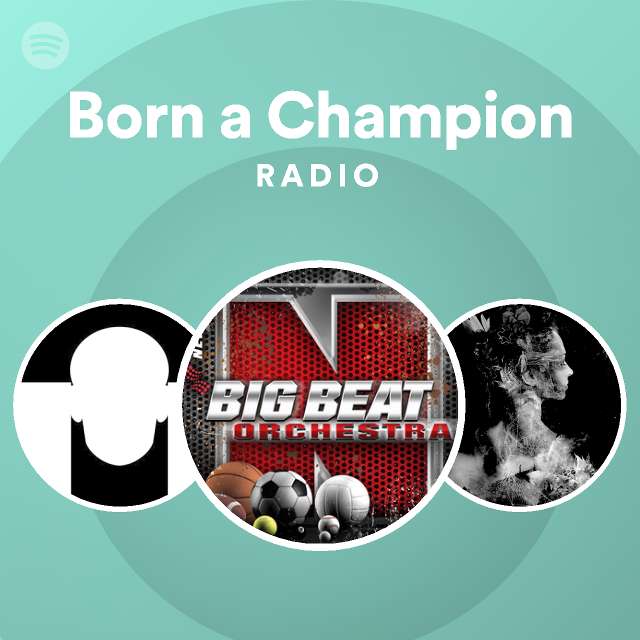 Born a Champion Radio - playlist by Spotify | Spotify Born a Champion Radio - playlist by Spotify | Spotify