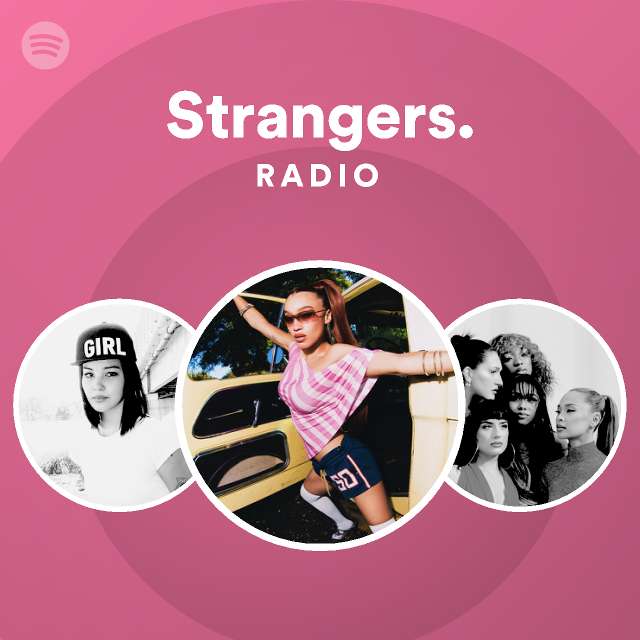 Strangers. Radio - playlist by Spotify | Spotify