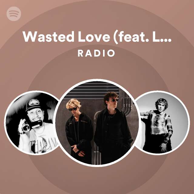 Wasted Love (feat. Lagique) Radio - playlist by Spotify | Spotify
