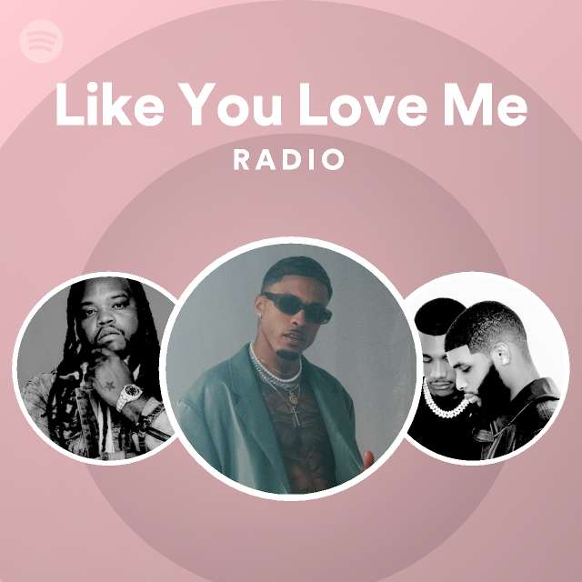 Like You Love Me Radio - playlist by Spotify | Spotify