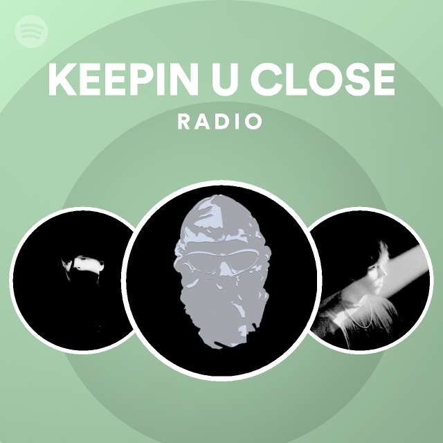 KEEPIN U CLOSE Radio - playlist by Spotify | Spotify