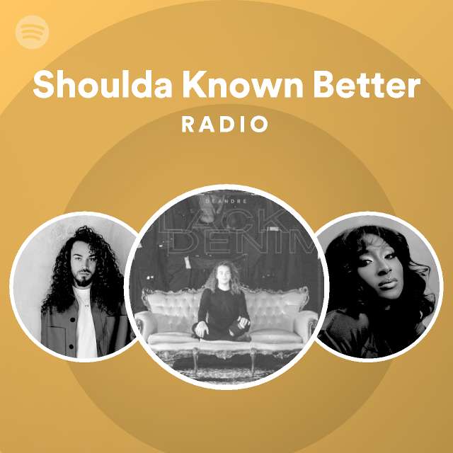 Shoulda Known Better Radio - playlist by Spotify | Spotify