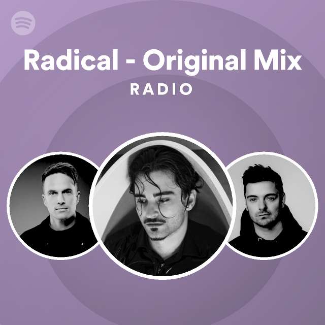 Radical - Original Mix Radio - playlist by Spotify | Spotify