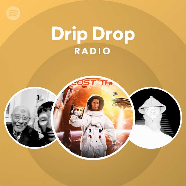 Drip Drop Radio - playlist by Spotify | Spotify
