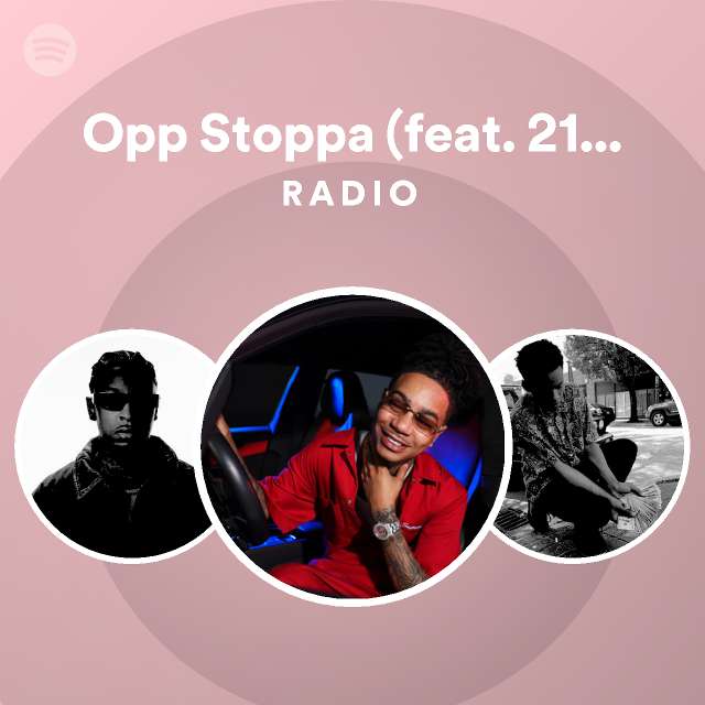 Opp Stoppa (feat. 21 Savage) Radio - playlist by Spotify | Spotify