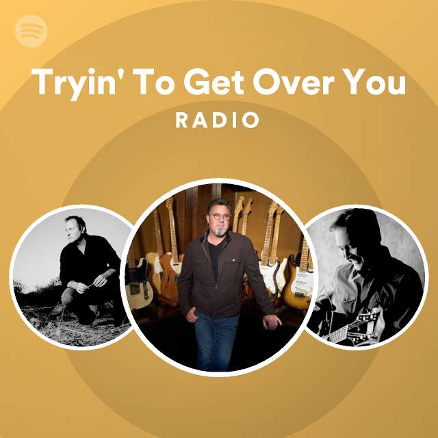 Tryin' To Get Over You Radio - playlist by Spotify | Spotify