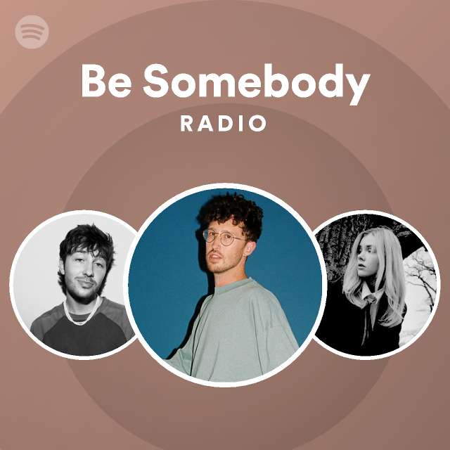 Be Somebody Radio - playlist by Spotify | Spotify