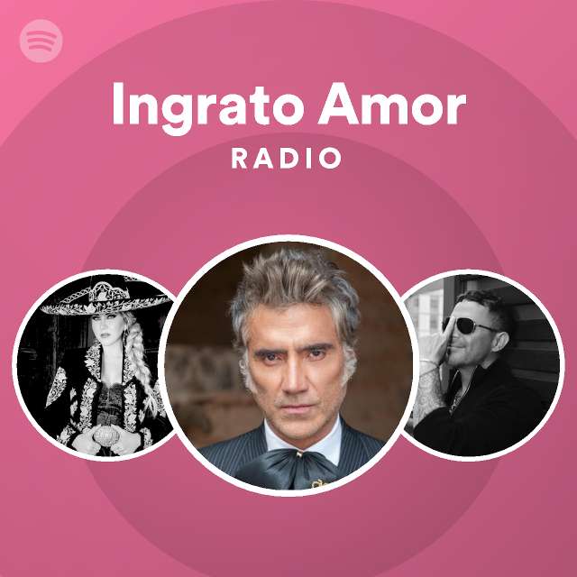 Ingrato Amor Radio - playlist by Spotify | Spotify