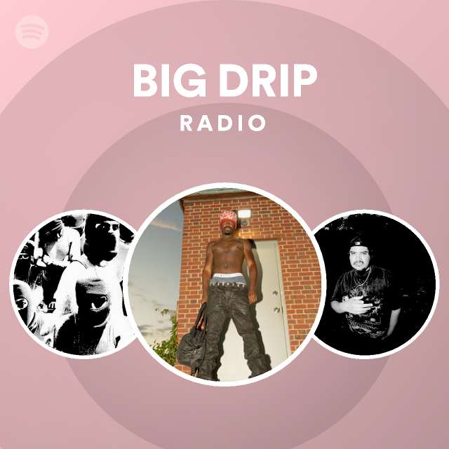 BIG DRIP Radio | Spotify Playlist