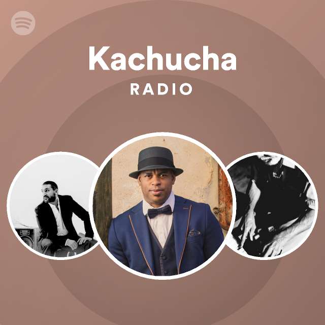 Kachucha Radio - playlist by Spotify | Spotify