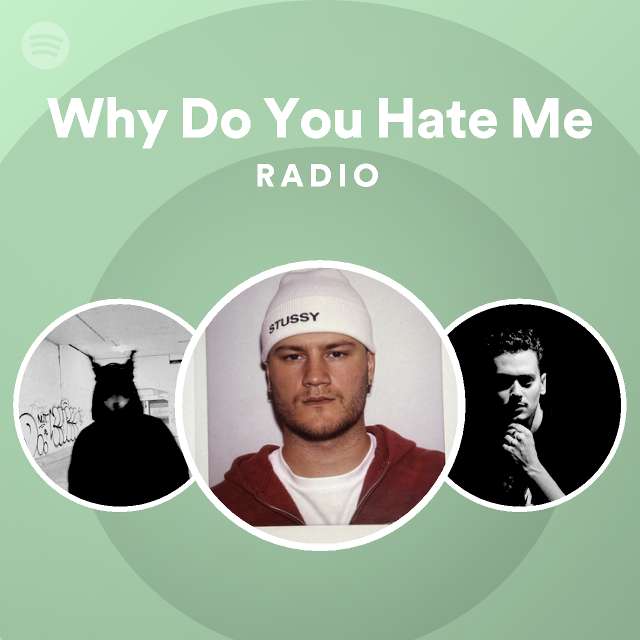 Why Do You Hate Me Radio - playlist by Spotify | Spotify