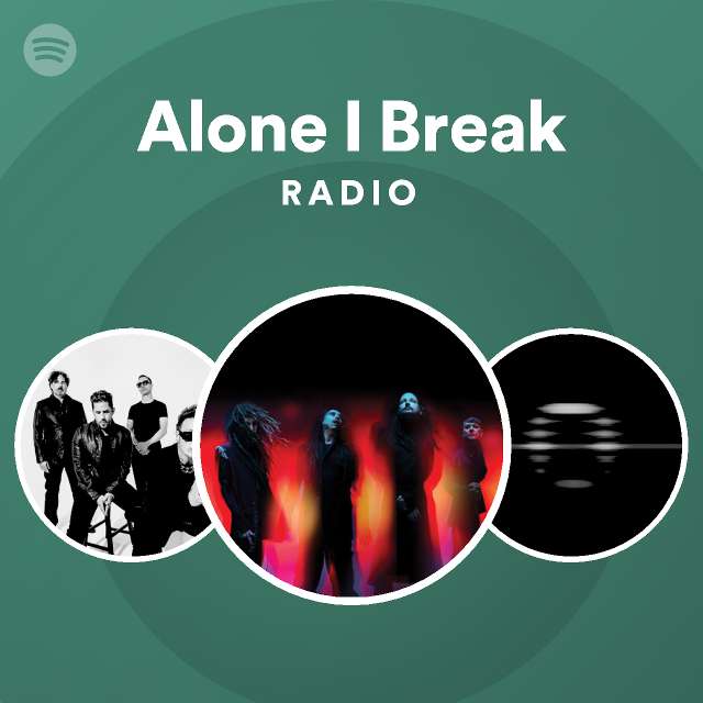 Alone I Break Radio - playlist by Spotify | Spotify