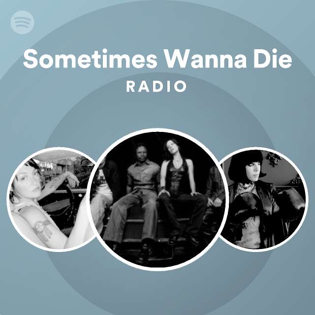 Sometimes Wanna Die Radio - playlist by Spotify | Spotify