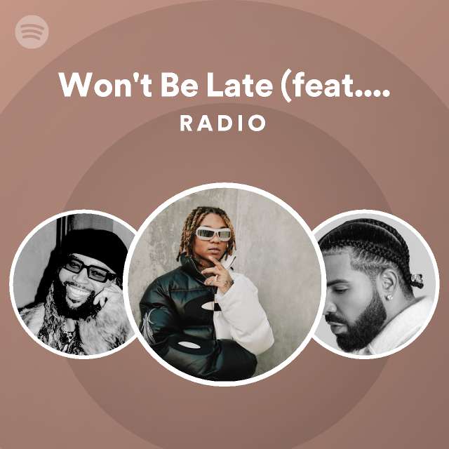 Won't Be Late (feat. Drake) Radio - playlist by Spotify | Spotify