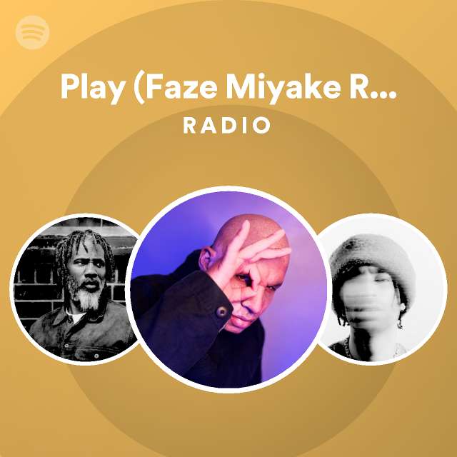 Play (Faze Miyake Remix) Radio - playlist by Spotify | Spotify