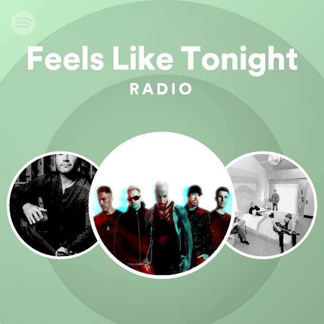 Feels Like Tonight Radio - playlist by Spotify | Spotify