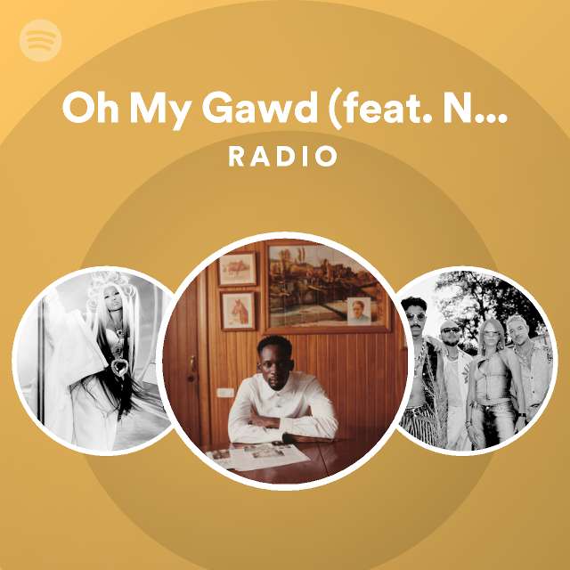 Oh My Gawd (feat. Nicki Minaj & K4MO) Radio - playlist by Spotify | Spotify