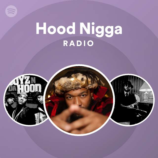 Hood Nigga Radio - playlist by Spotify | Spotify