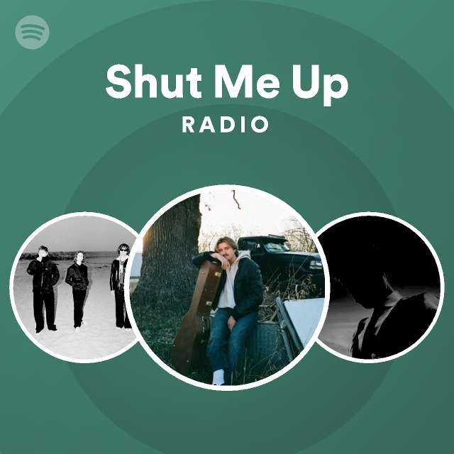Shut Me Up Radio - playlist by Spotify | Spotify
