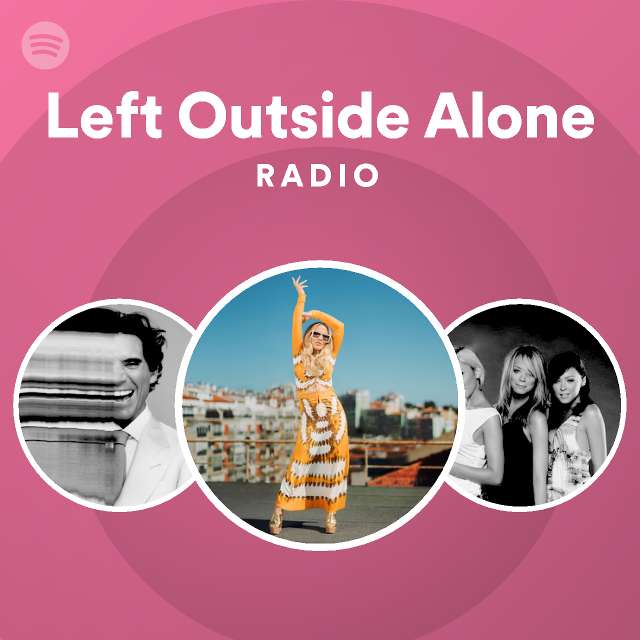 Left Outside Alone Radio | Spotify Playlist