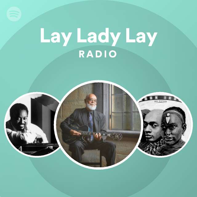 Lay Lady Lay Radio - playlist by Spotify | Spotify