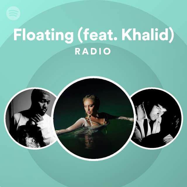 Floating (feat. Khalid) Radio - playlist by Spotify | Spotify