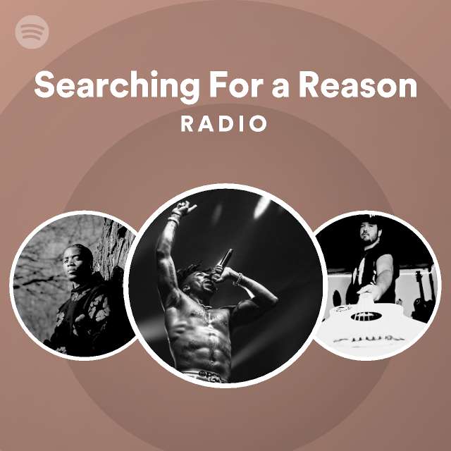 Searching For a Reason Radio - playlist by Spotify | Spotify