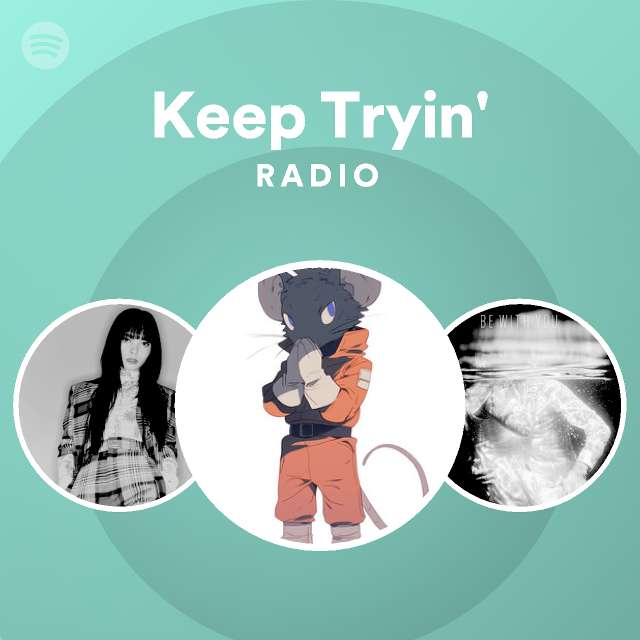 Keep Tryin' Radio - playlist by Spotify | Spotify