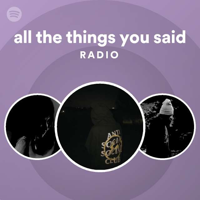 all the things you said Radio - playlist by Spotify | Spotify