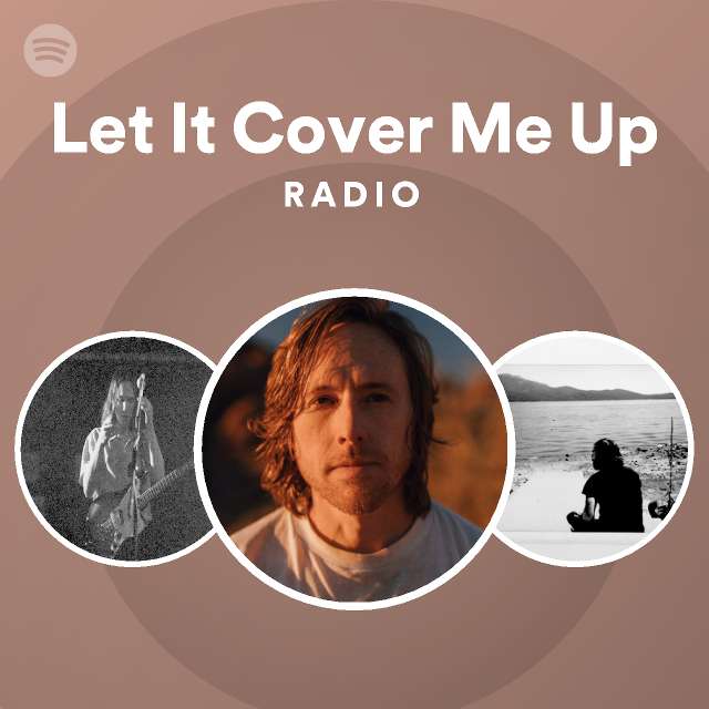 Let It Cover Me Up Radio - playlist by Spotify | Spotify