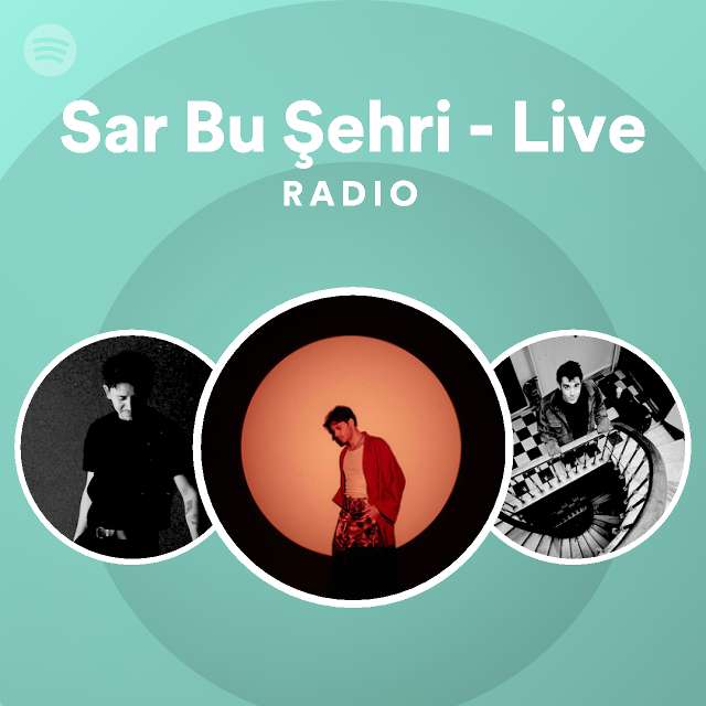 Sar Bu Şehri - Live Radio - playlist by Spotify | Spotify