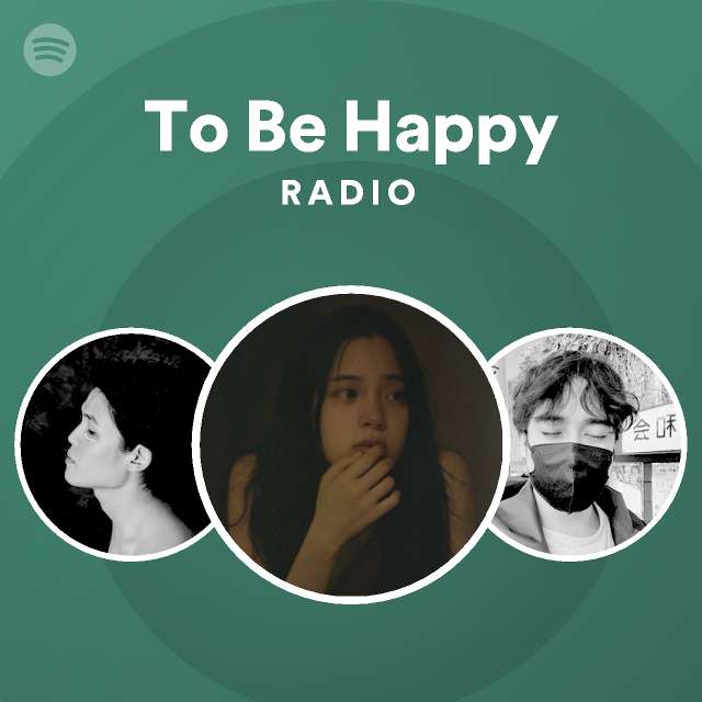 To Be Happy Radio - playlist by Spotify | Spotify