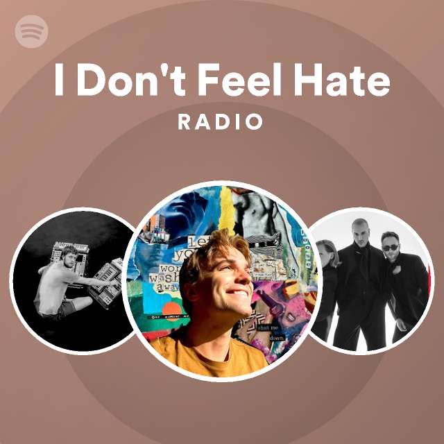 I Don't Feel Hate Radio - playlist by Spotify | Spotify