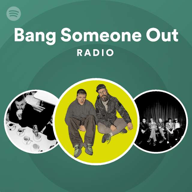 Bang Someone Out Radio - playlist by Spotify | Spotify