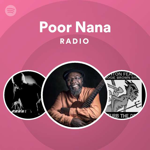 Poor Nana Radio - playlist by Spotify | Spotify