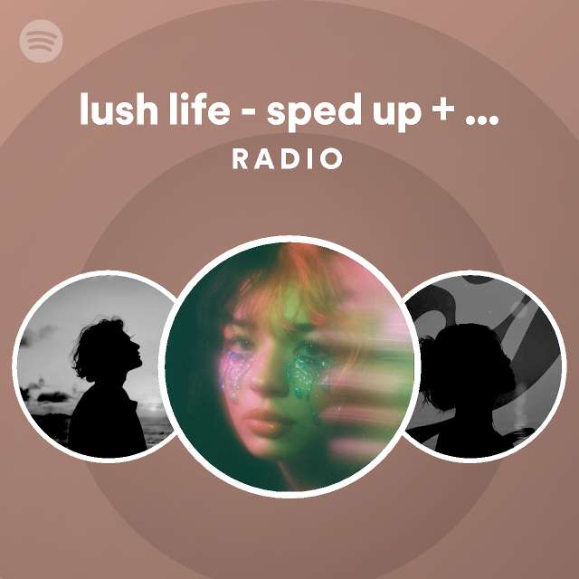 lush life - sped up + reverb Radio - playlist by Spotify | Spotify