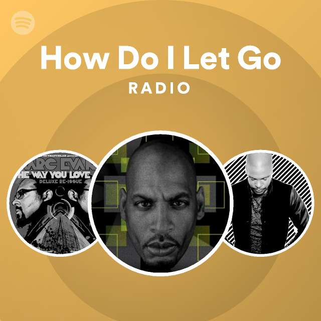 How Do I Let Go Radio - playlist by Spotify | Spotify