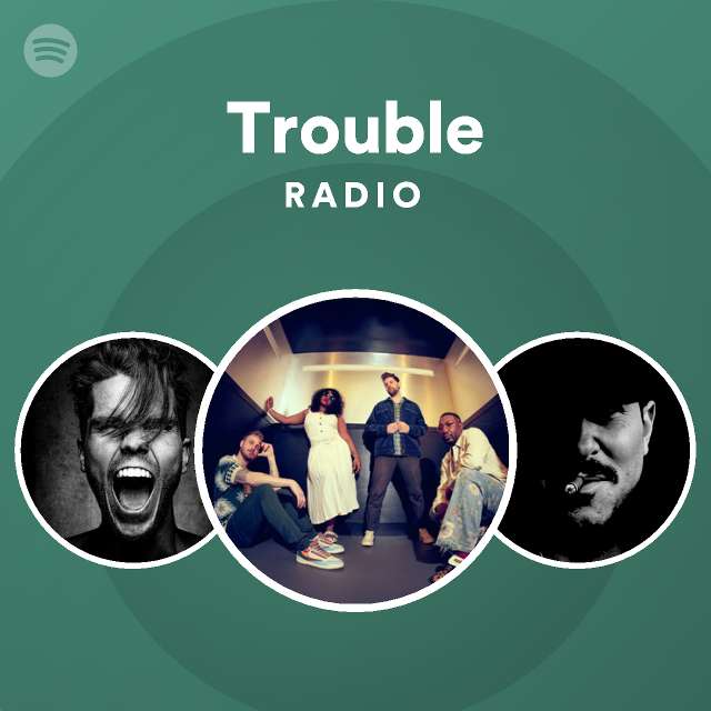 Trouble Radio - playlist by Spotify | Spotify