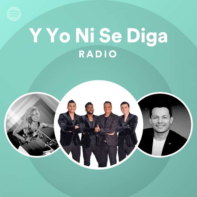Y Yo Ni Se Diga Radio - playlist by Spotify | Spotify